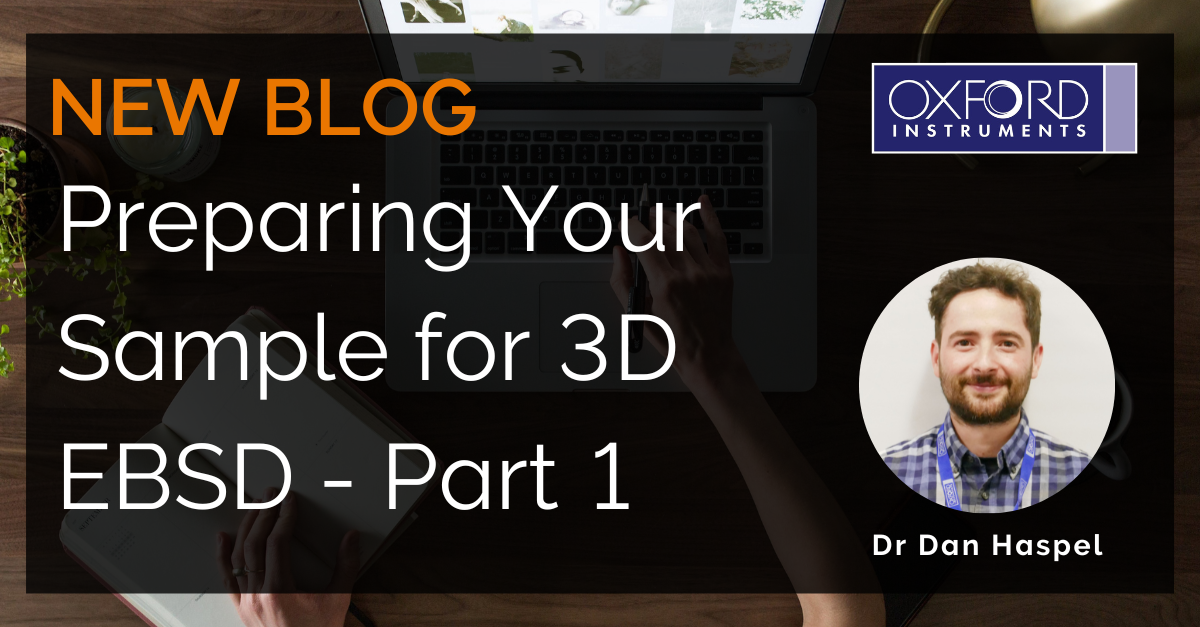 Preparing Your Sample for 3D EBSD - Part 1 - Oxford Instruments